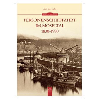 Personenschifffahrt im Moseltal 1830 - 1980 | Karl Josef Gilles Karl ...