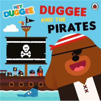 Hey Duggee Duggee and the Pirates by Hey Duggee Hey Duggee - broché ...