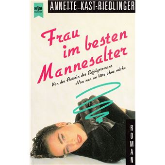 Frau im besten Mannesalter | Annette Kast-Riedlinger Annette Kast ...