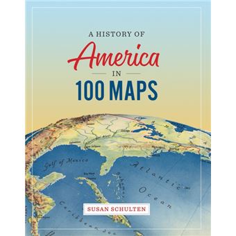 A History of America in 100 Maps by Professor and Chair Susan ...