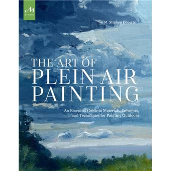 The Art of Plein Air Painting by M. Stephen Doherty M. Stephen Doherty ...