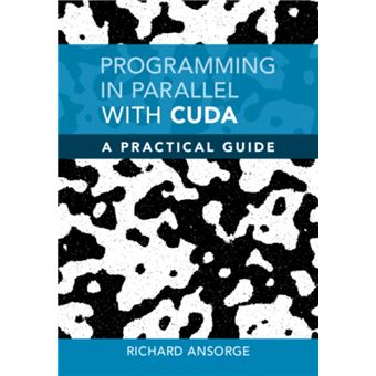 Programming in Parallel with CUDA by Richard University of Cambridge Ansorge Richard University ...