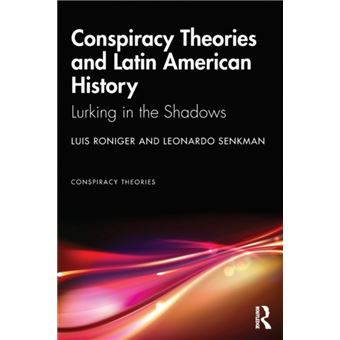 Conspiracy Theories and Latin American History Roniger, Luis (Wake ...
