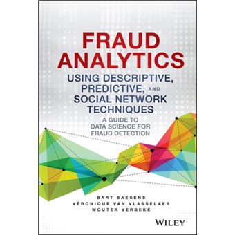 Fraud Analytics Using Descriptive Predictive and Social Network Techniques by Wouter Verbeke ...