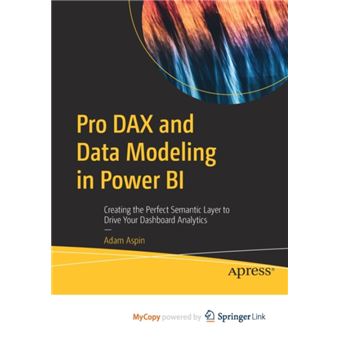 Pro DAX and Data Modeling in Power BI Creating the Perfect Semantic Layer to Drive Your ...