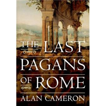 The Last Pagans of Rome by Cameron Alan Charles Anthon Professor ...