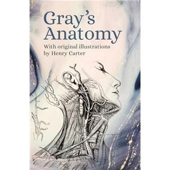 Grays Anatomy With Original Illustrations by Henry Carter by Henry Gray ...
