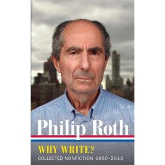 Philip Roth Why Write Collected Nonfiction 19602014 by Philip Roth ...