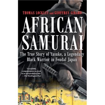 African Samurai : The True Story of Yasuke, a Legendary Black Warrior ...