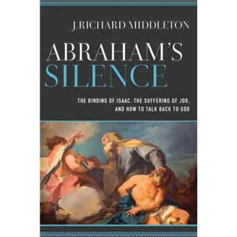 Abrahams Silence The Binding of Isaac the Suffering of Job and How to ...