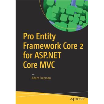 Pro Entity Framework Core 2 for ASP.NET Core MVC by Adam Freeman Adam Freeman - broché - Adam ...