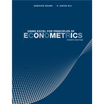 Using Excel for Principles of Econometrics by R. Carter University of Georgia Hill R. Carter ...
