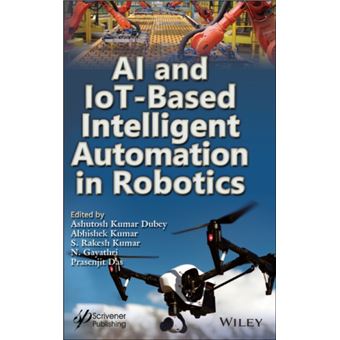 AI and IoTBased Intelligent Automation in Robotics AI and IoTBased Intelligent Automation in ...