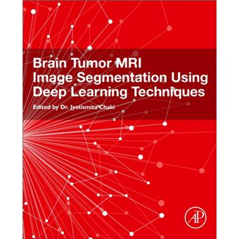 Brain Tumor MRI Image Segmentation Using Deep Learning Techniques Brain Tumor MRI Image ...