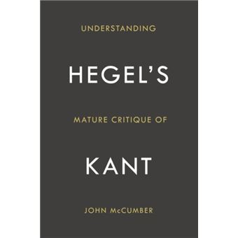 Understanding Hegels Mature Critique of Kant by John McCumber John ...
