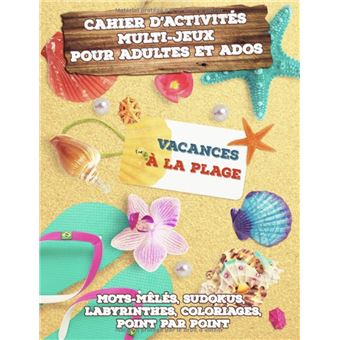 Cahier d’Activités Multi-Jeux pour Adultes et Ados - Vacances à la ...