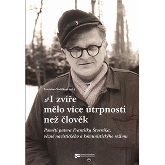 I zvíre melo více útrpnosti než clovek : pameti patera Františka ...