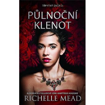 Pulnocní klenot. Trpytný dvur 2. díl | Richelle Mead Richelle Mead ...