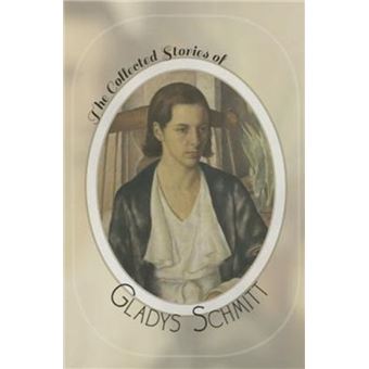 The Collected Stories of Gladys Schmitt by Peggy Knapp Peggy Knapp ...