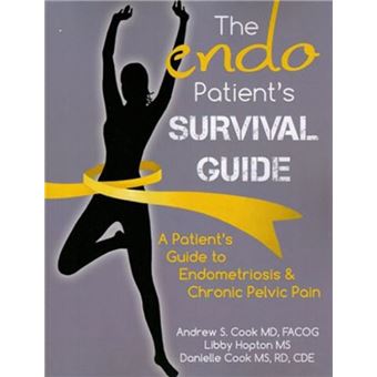 The Endo Patients Survival Guide by Andrew S Cook MD FacogLibby Hopton ...