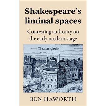 Shakespeares Liminal Spaces by Ben Haworth Ben Haworth - broché - Ben ...