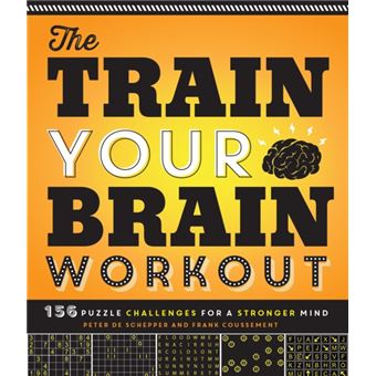 The Train Your Brain Workout 156 Puzzle Challenges for a Stronger Mind ...