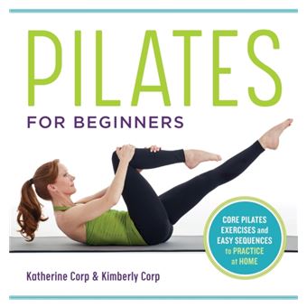 Pilates for Beginners Core Pilates Exercises and Easy Sequences to ...