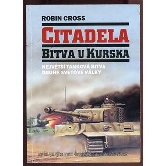 Citadela. Bitva u Kurska, nejvetší tanková bitva druhé svetové války ...