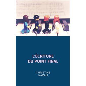 L'Écriture du point final - broché - Christine Kazan - Achat Livre | fnac