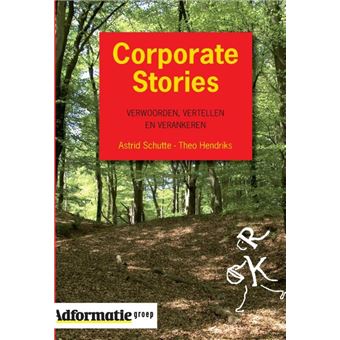 Corporate Stories verwoorden, vertellen en verankeren - cartonné - Theo Hendriks, Astrid Schutte ...