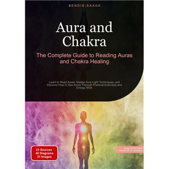 Aura and Chakra: The Complete Guide to Reading Auras and Chakra Healing Learn to Read Auras ...