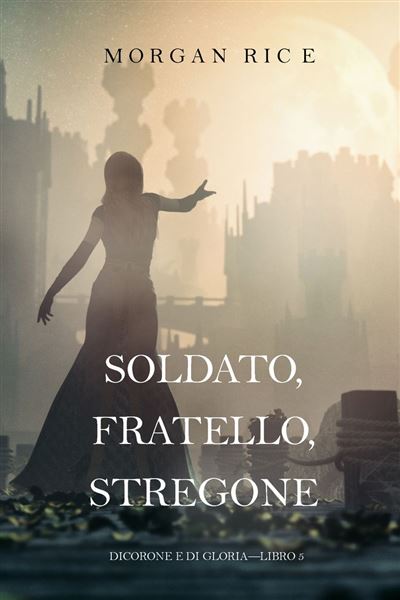 Soldato, Fratello, Stregone (Di Corone e di Gloria—Libro 5) - ebook ...