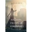 Soldato, Fratello, Stregone (Di Corone e di Gloria—Libro 5) - ebook ...