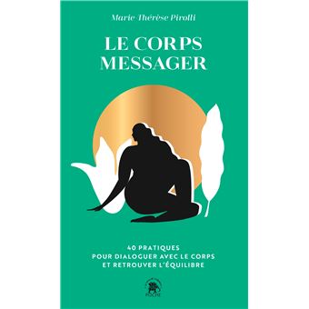Le corps messager 40 pratiques pour dialoguer avec le corps et retrouver l équilibre - Poche ...