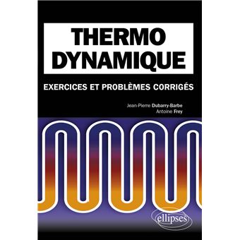 Thermodynamique. Exercices et problèmes corrigés MPSI-PCSI-PTSI - Licence exercices et problèmes ...