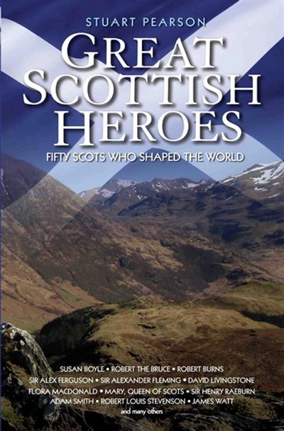 Great Scottish Heroes - Fifty Scots Who Shaped the World - ebook (ePub ...