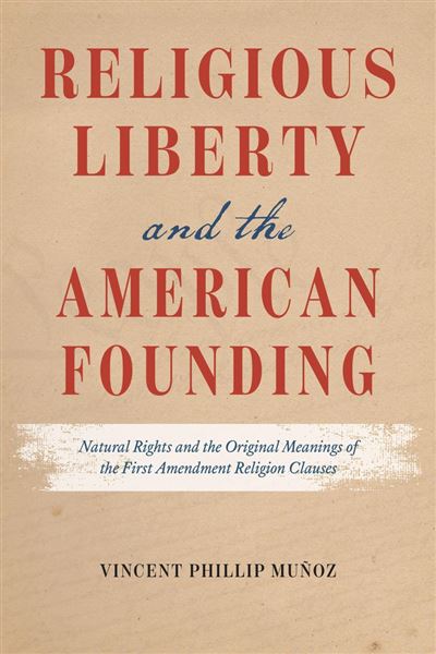 Religious Liberty and the American Founding Natural Rights and the ...