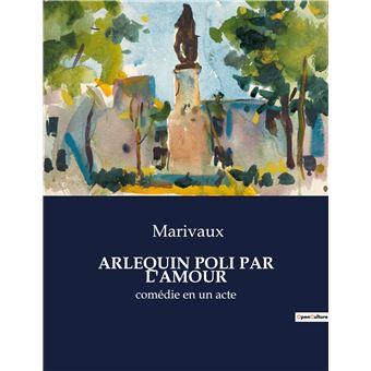 Arlequin poli par l'amour Comédie en un acte - broché - Pierre de ...