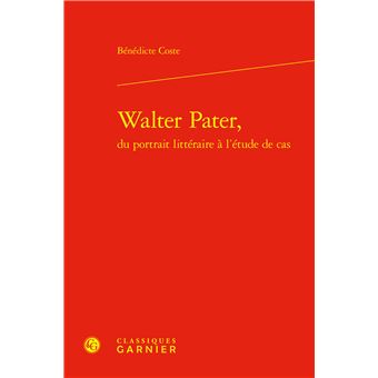Walter Pater, - relié - Bénédicte Coste, Pierre Glaudes, Eléonore ...