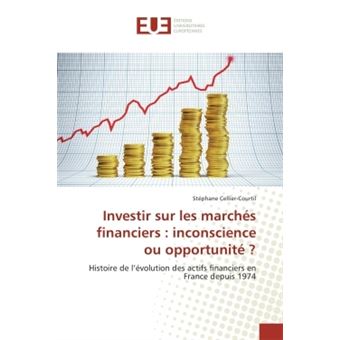 Investir sur les marchés financiers : inconscience ou opportunité ? Histoire de l’évolution des ...