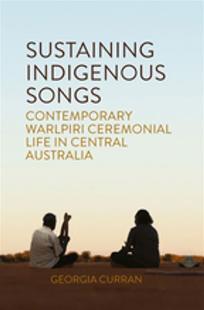 Sustaining Indigenous Songs Contemporary Warlpiri Ceremonial Life in ...