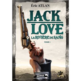 Jack Love - La Rivière de Sang - Jack Love tome 1 - Eric Atlan - broché ...
