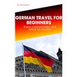 GERMAN TRAVEL FOR BEGINNERS Basics, communication and culture for ...