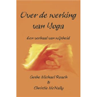 Over de werking van Yoga een verhaal van wijsheid - broché - Michael ...
