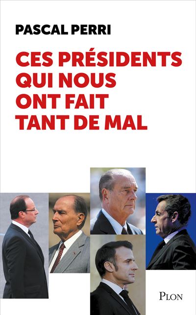 Ces présidents qui nous ont fait tant de mal - broché - Pascal Perri ...