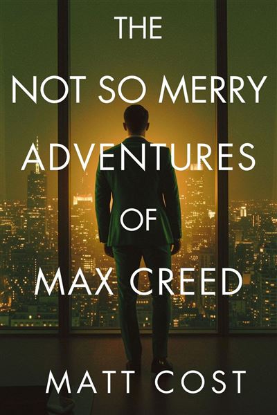The Not So Merry Adventures of Max Creed The Modern-Day Chronicles of ...