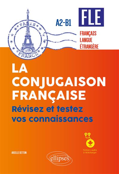 FLE (français langue étrangère). La conjugaison française. Révisez et ...