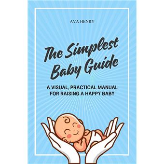The Simplest Baby Guide: A Visual, Practical Manual for Raising a Happy ...
