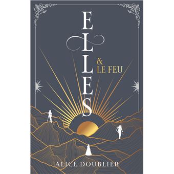 Elles - Elles et le Feu - Alice Doublier - broché - Achat Livre ou ebook | fnac