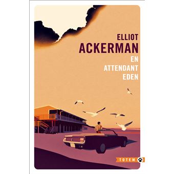 En attendant Eden - Poche - Elliot Ackerman, Jacques Mailhos - Achat ...